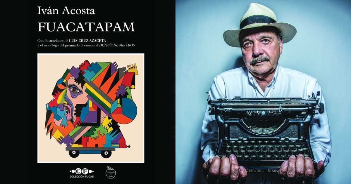 Cubanía y exilio se cruzan en el libro Fuacatapam, de Iván Acosta